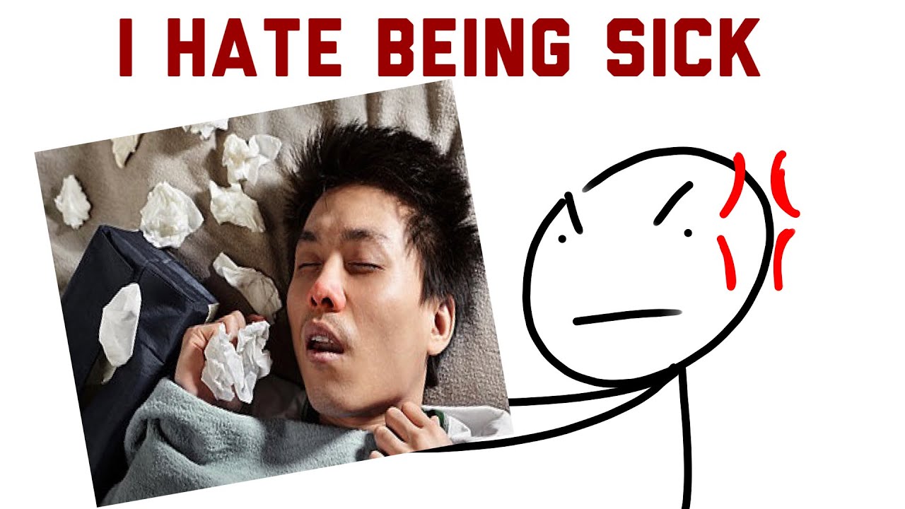 I HATE BEING SICK - YouTube