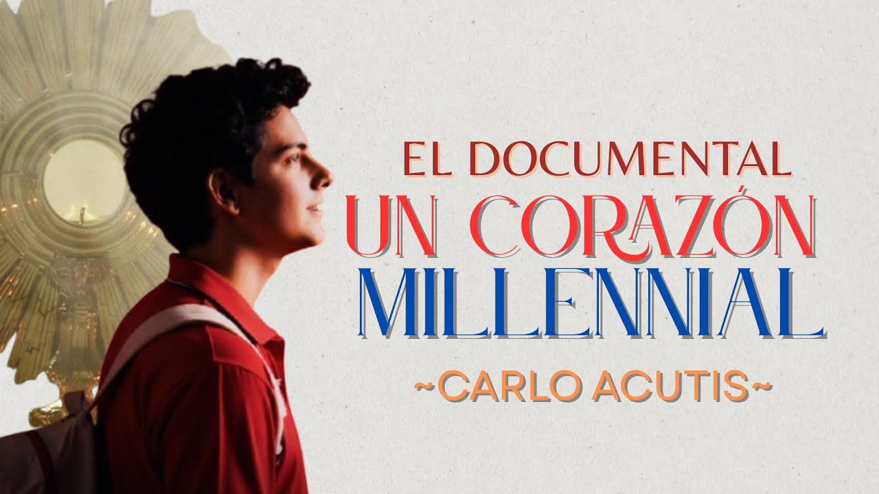 DOCUMENTAL UN CORAZÓN MILLENNIAL | SAN CARLO ACUTIS - YouTube