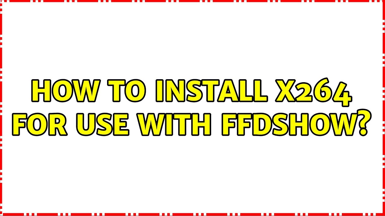 How to install x264 for use with ffdshow? - YouTube