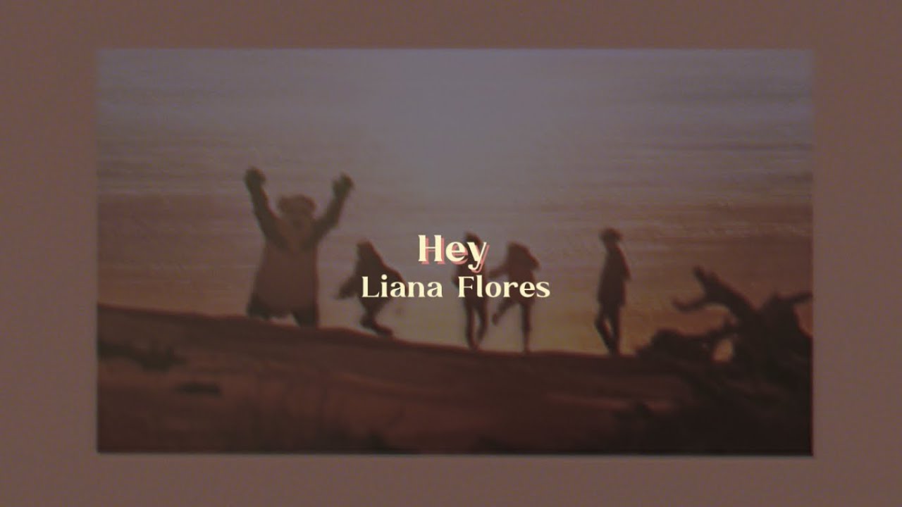 Hey by Liana Flores | lyrics - YouTube