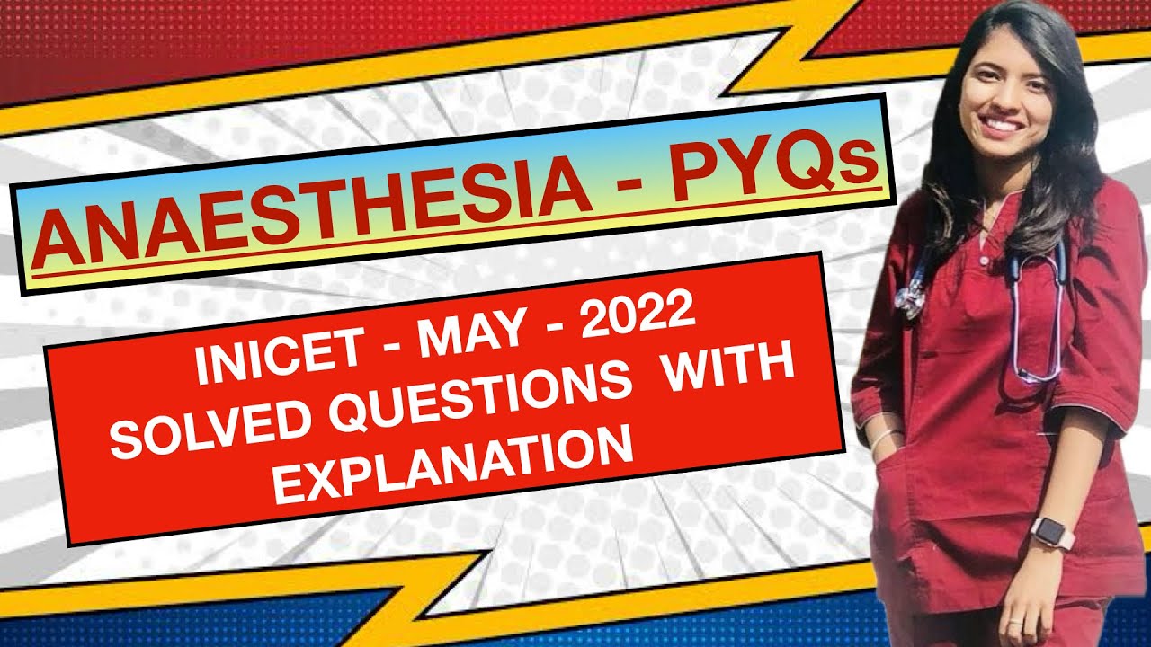ANAESTHESIA- INI-CET:MAY-2022 -Solved Questions and explanation|PYQ PYT ...