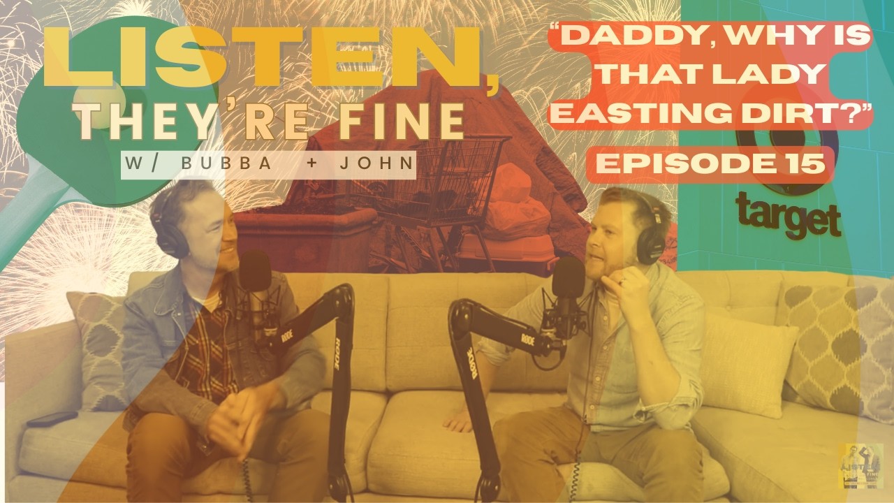 Listen They're Fine Podcast (Episode 15) - "Daddy, why is that lady ...