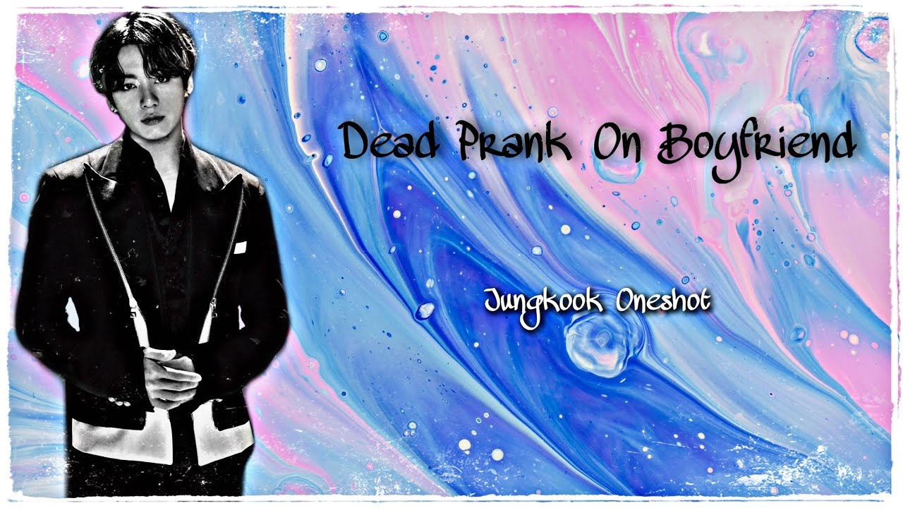 BTS Jungkook *Oneshot* [ Dead Prank On Boyfriend ] - YouTube