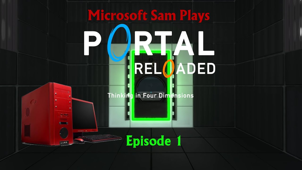 Microsoft Sam Plays Portal Reloaded Episode 1 - TIME TRAVELING TO THE ...