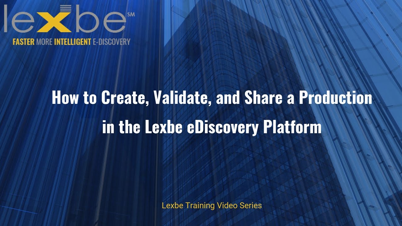 How to Create, Validate, and Share a Production in the Lexbe eDiscovery ...