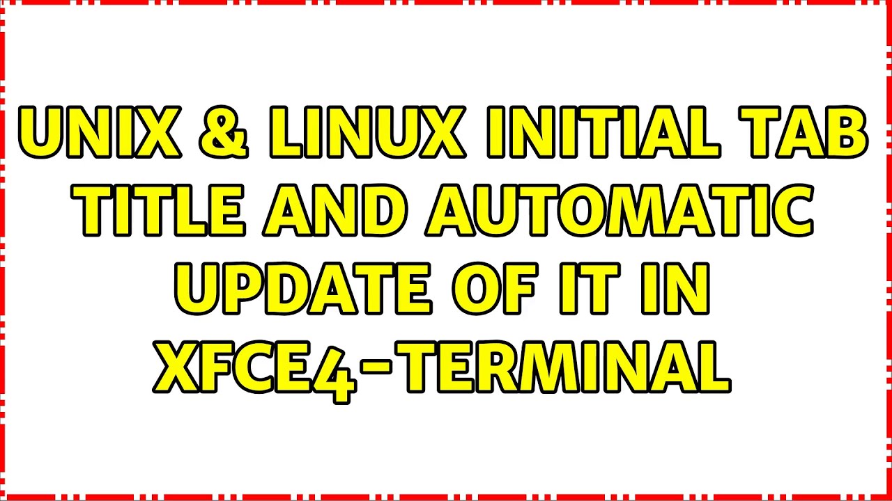 Unix Linux Initial Tab Title And Automatic Update Of It In Xfce4 terminal YouTube unix-linux-initial-tab-title-and-automatic-update-of-it-in-xfce4-terminal-youtube