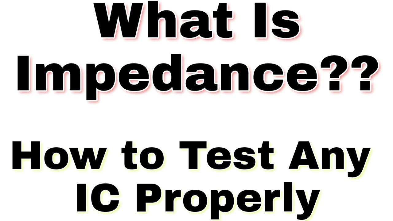 What is Impedance?? How to Test IC Properly ..How We Can Calculate ...