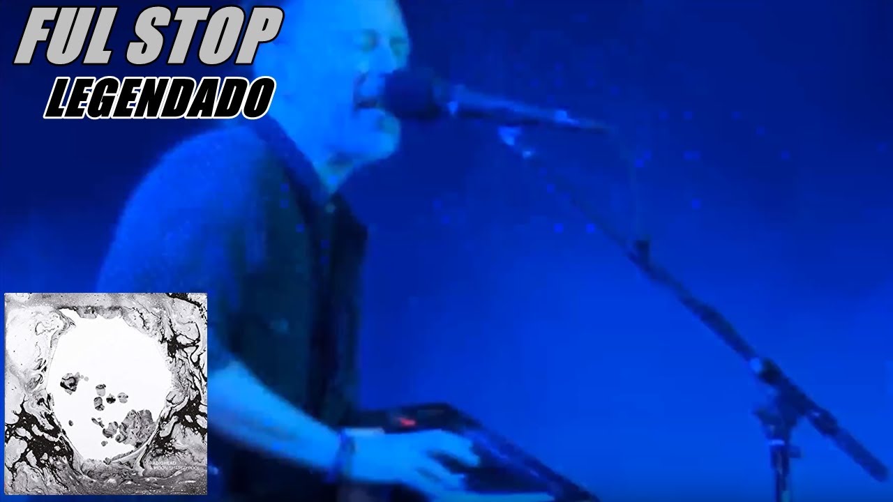 Radiohead - Ful Stop (Legendado PT-BR) - YouTube