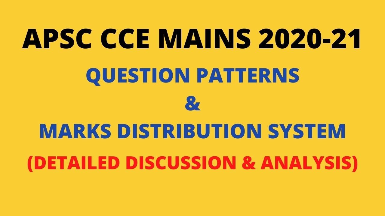 APSC CCE Mains 2020-21: Question Patterns & Marks Distribution System ...