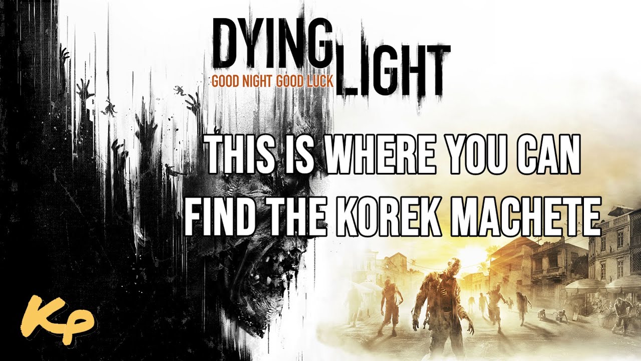 Dying Light - Where to find the Korek Machete in the slums - YouTube