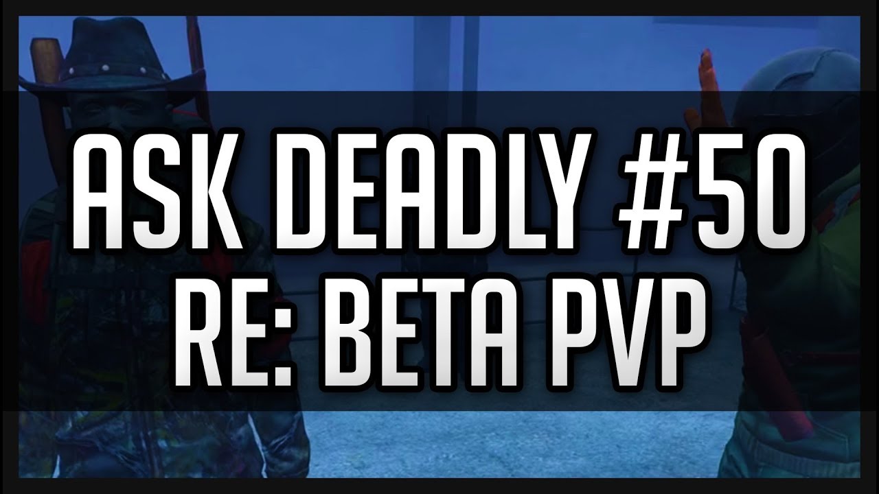 Ask Deadly #50 - DayZ Beta PvP - YouTube