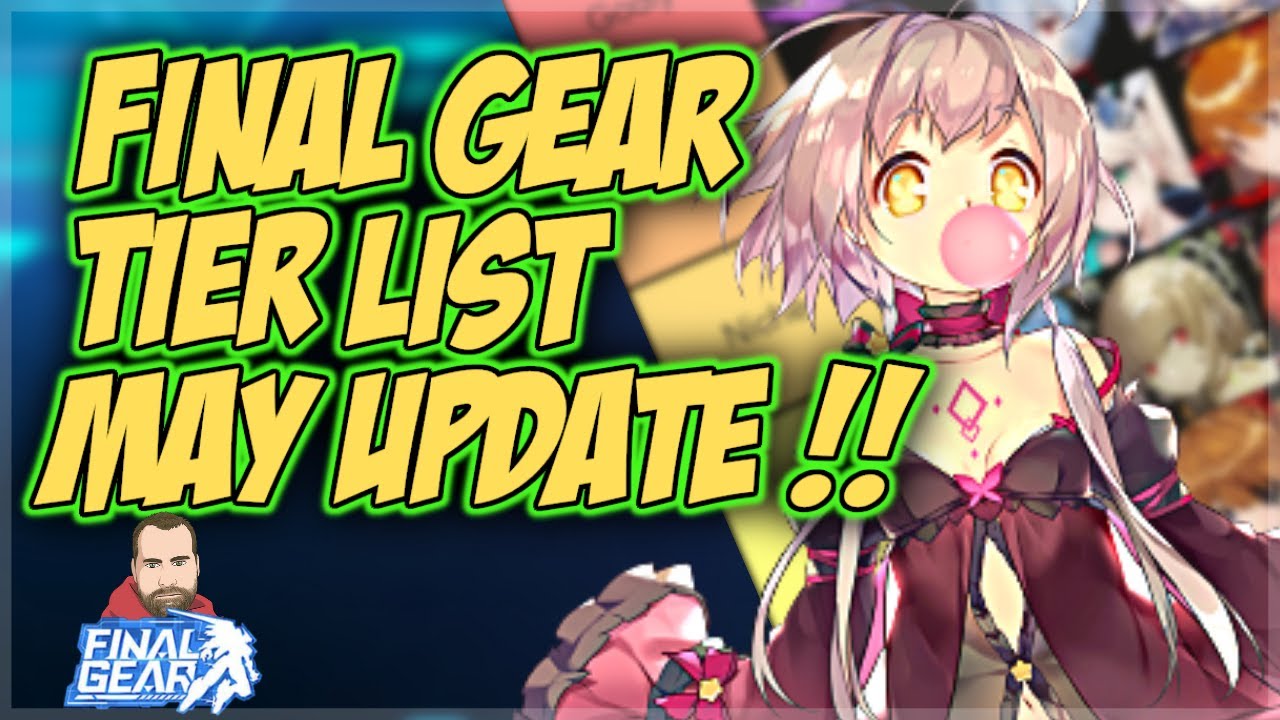 FINAL GEAR - Global Only Tier List Update - May 11th, 2022 - YouTube