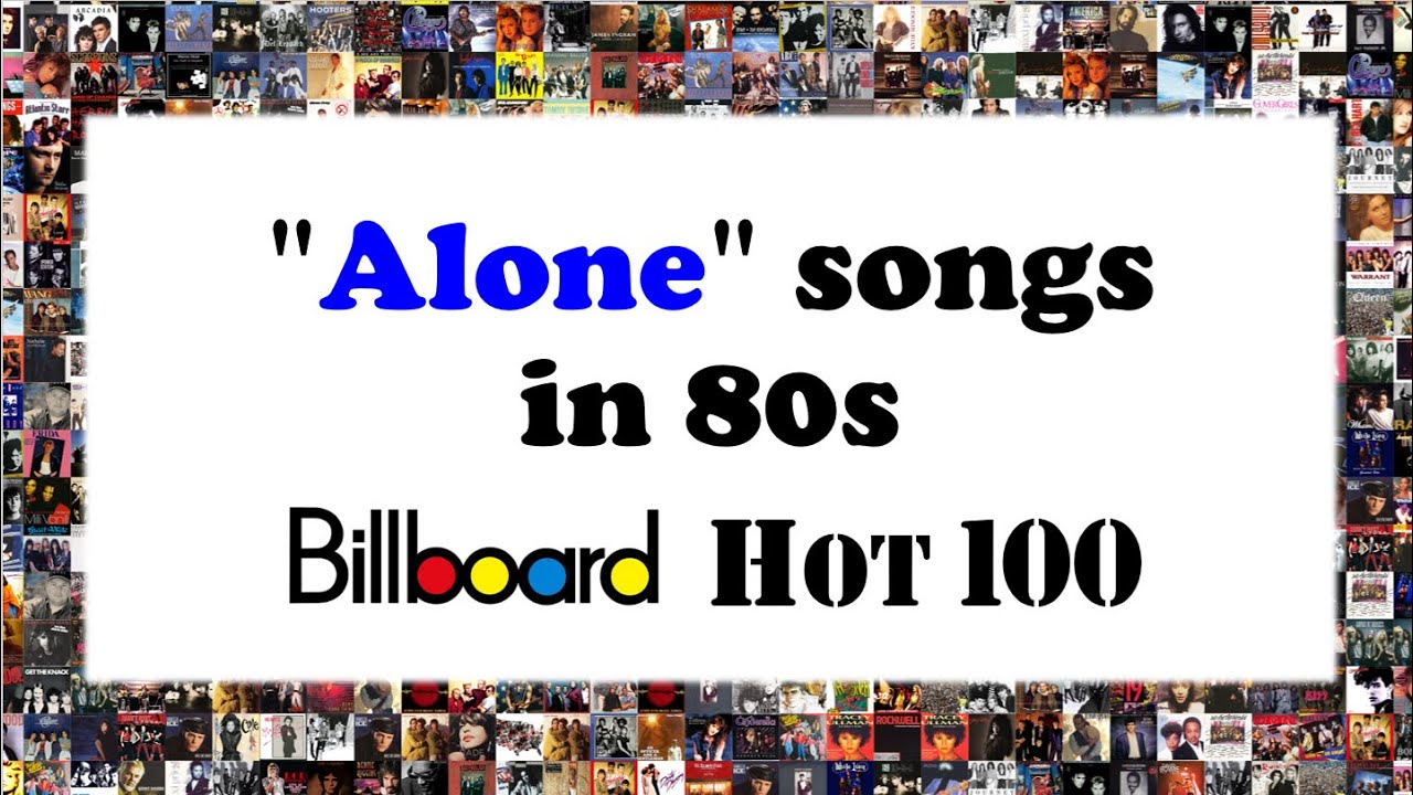 80s Hit Singles with "Alone" in the title / Billboard Hot 100 ...