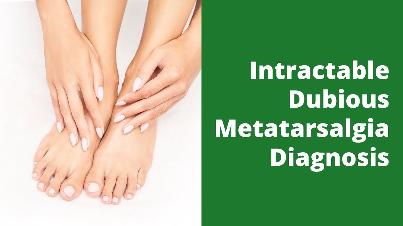 Intractable Dubious Metatarsalgia Diagnosis - YouTube