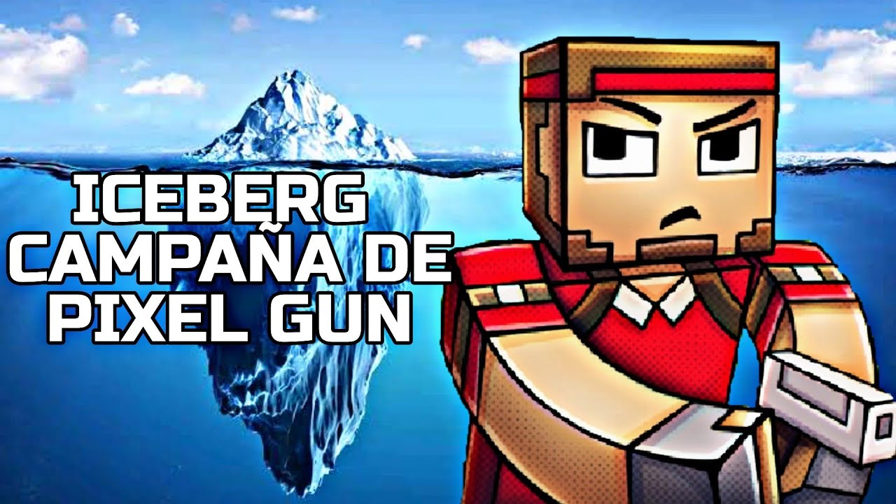 ICEBERG DE LA CAMPAÑA DE PIXEL GUN 3D | PIXEL GUN 3D - YouTube