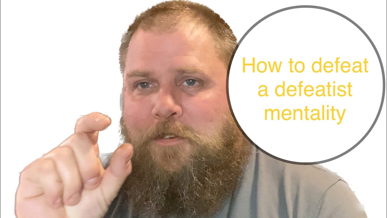 How to beat a defeatist mindset/mentality/attitude. - YouTube