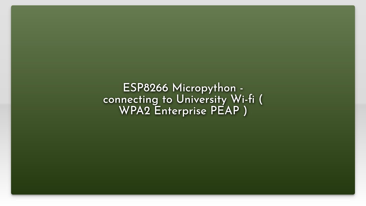 Esp8266 Micropython Connecting To University Wi Fi Wpa2 Enterprise Peap Youtube
