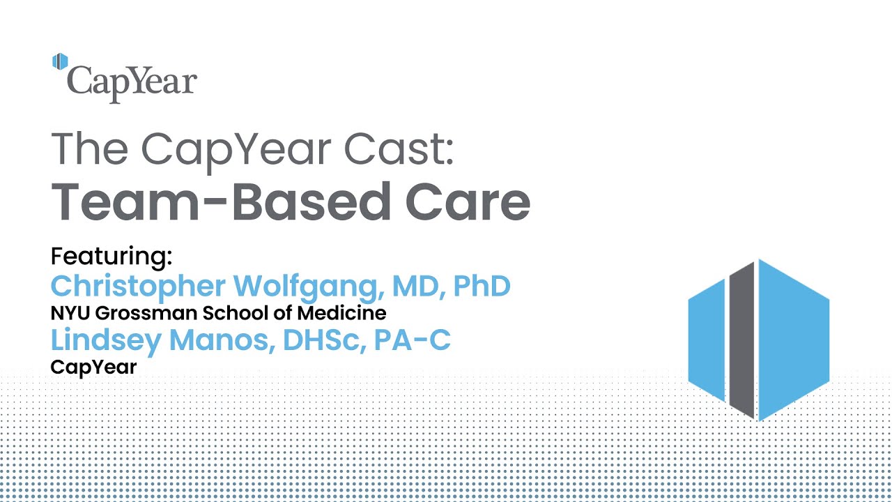 CapYear Cast - Team-Based Care with Christopher Wolfgang, MD, PhD ...