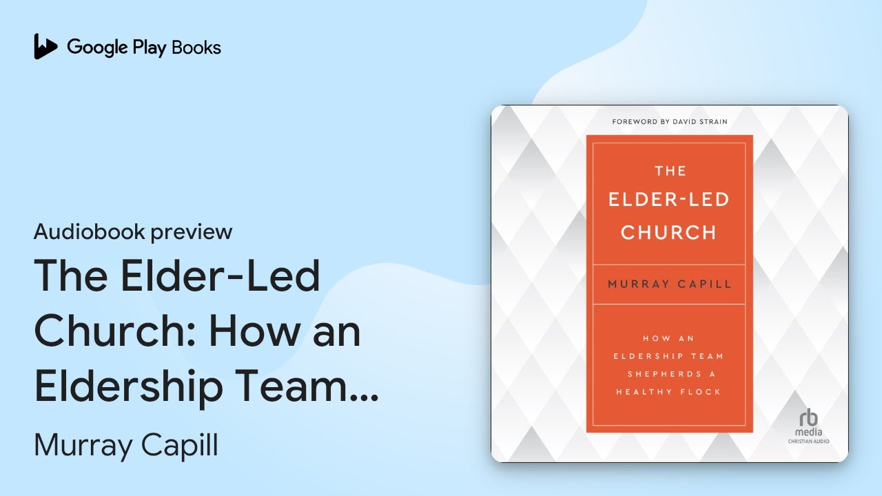 The Elder-Led Church: How an Eldership Team… by Murray Capill ...