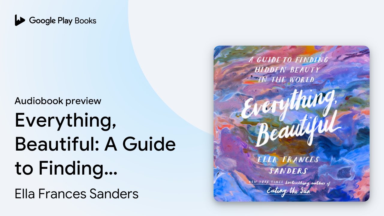 Everything, Beautiful: A Guide to Finding… by Ella Frances Sanders ...