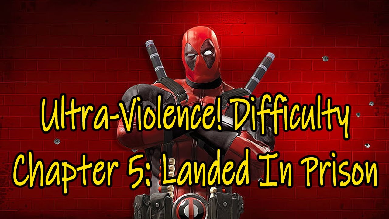 Deadpool Ultra-Violence! Difficulty Chapter 5: Landed In Prison - YouTube
