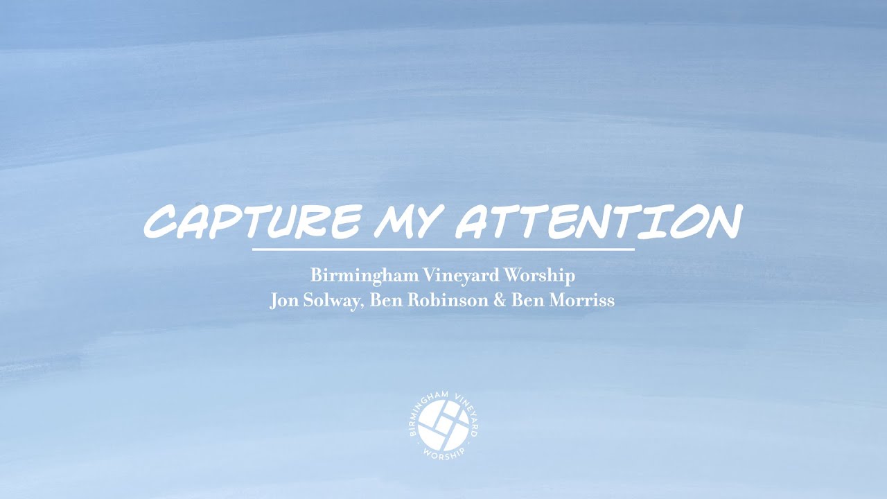Capture My Attention ft. Josh Stone [Lyric Video] - Birmingham Vineyard ...