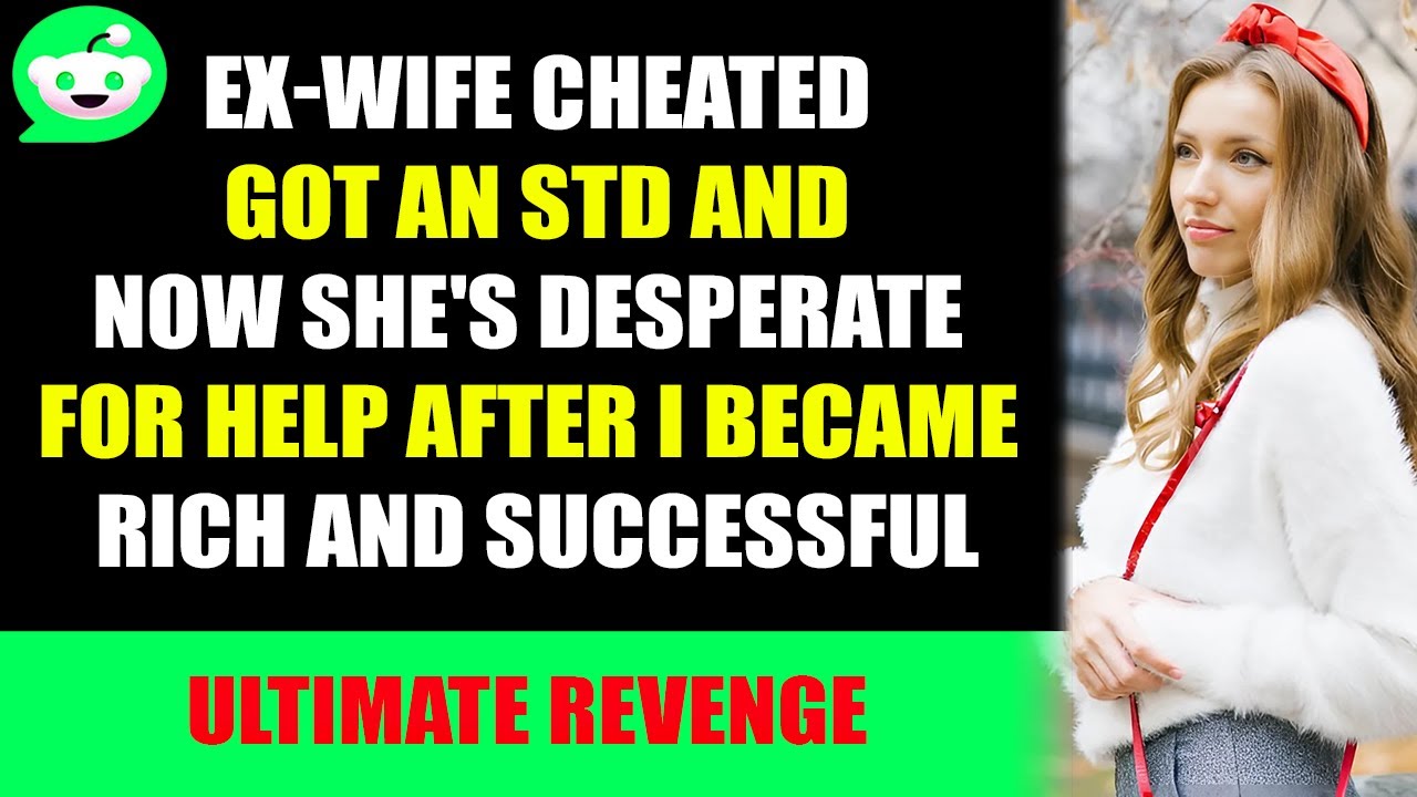 Ex-Wife Cheated, Got An STD, And Now She's Desperate For Help After I ...