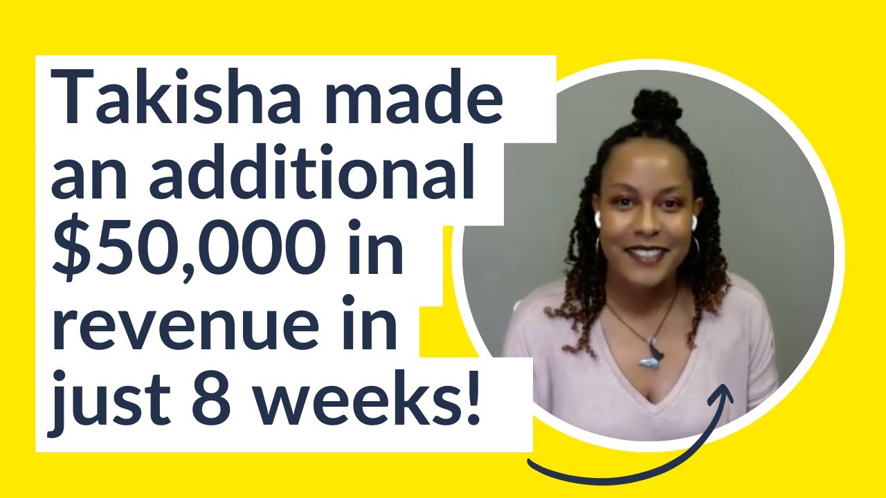 How Takisha Made an Additional $50,000 of Revenue in Just 8 Weeks ...