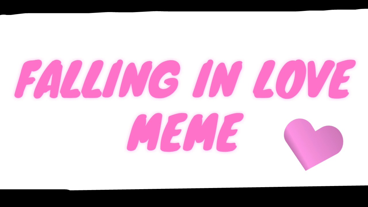 Falling in love meme (collab) - YouTube