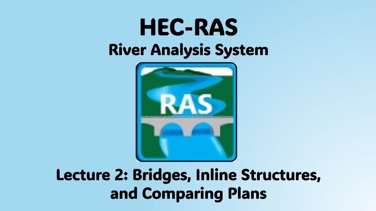 HEC RAS Lecture 2 - Bridges, Inline Structures, and Comparing Plans ...