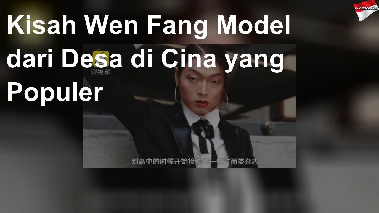 Kisah Wen Fang Model dari Desa di Cina yang Populer - YouTube