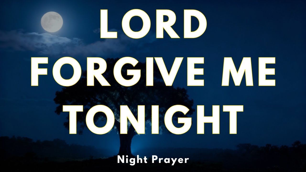 Lord, Forgive Me Tonight 🌙 A Gentle Bedtime Prayer for Mercy, Renewal ...
