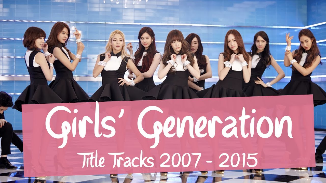 Girls' Generation 소녀시대 Title Tracks (2007 - 2015) - YouTube