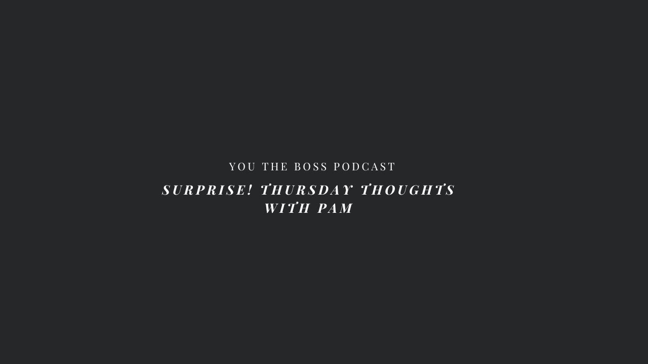 Surprise! Thursday Thoughts With Pam | You The Boss Podcast - YouTube