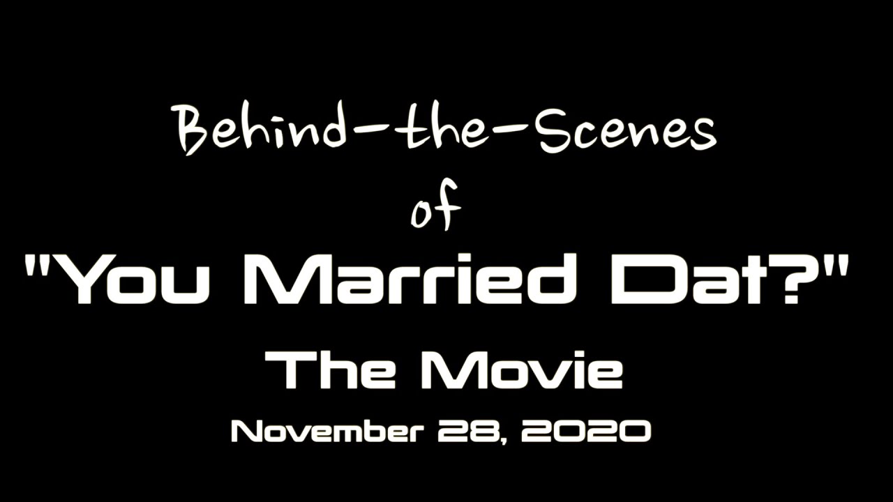 "You Married Dat?" The Movie - Behind-the-Scenes - November 28, 2020 ...
