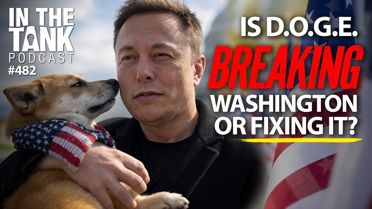 Is DOGE Breaking Washington, or Fixing it? - In The Tank #482 - YouTube