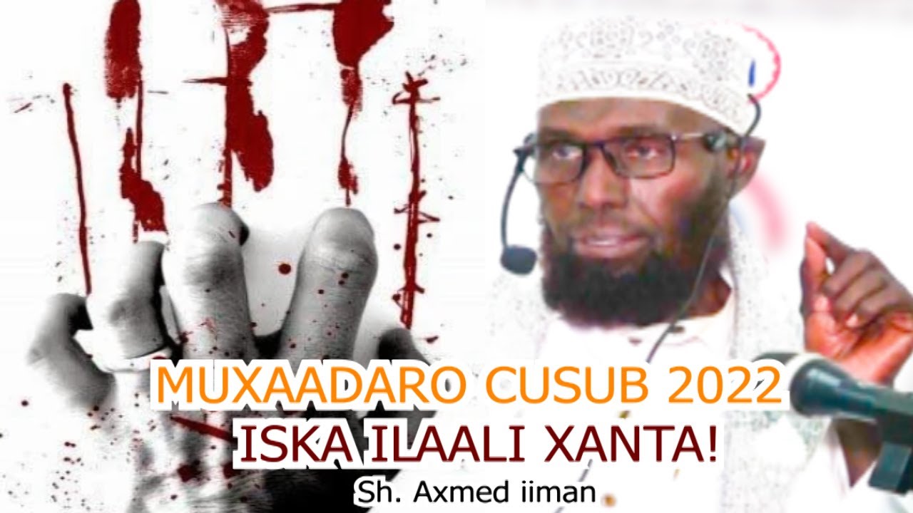 MUXAADARO CUSUB! || XANTA IYO DHIBAATADEEDA || Sh. Axmed iiman - YouTube