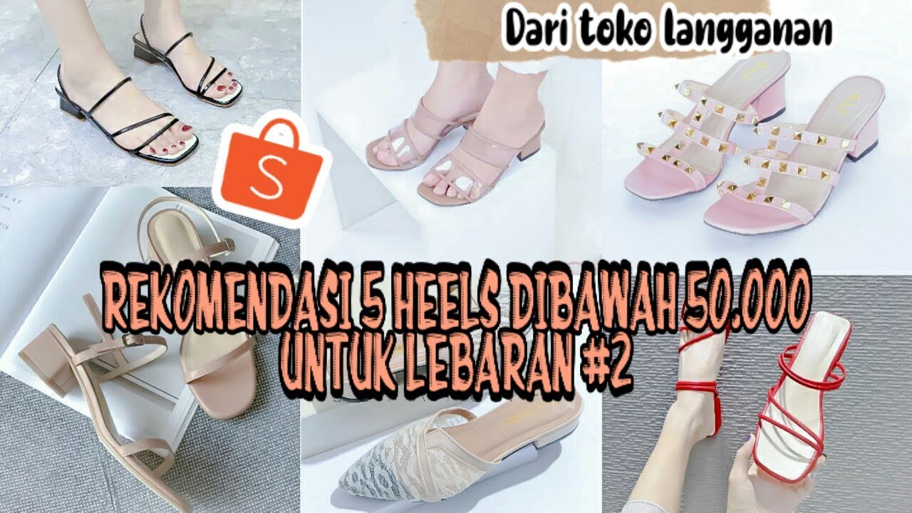 REKOMENDASI 5 HEELS DIBAWAH 50.000 UNTUK LEBARAN 2020 #2👡|| - YouTube