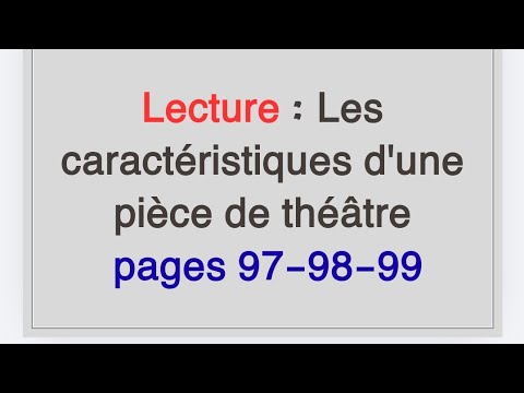 Lecture : les caractéristiques d'une pièce de théâtre, pages 97-98-99 ...