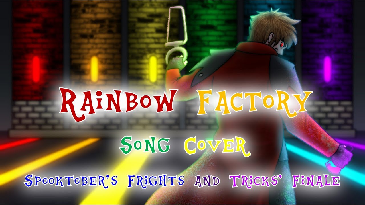 Rainbow Factory - Song Cover (Spooktober's Frights and Tricks' Finale ...