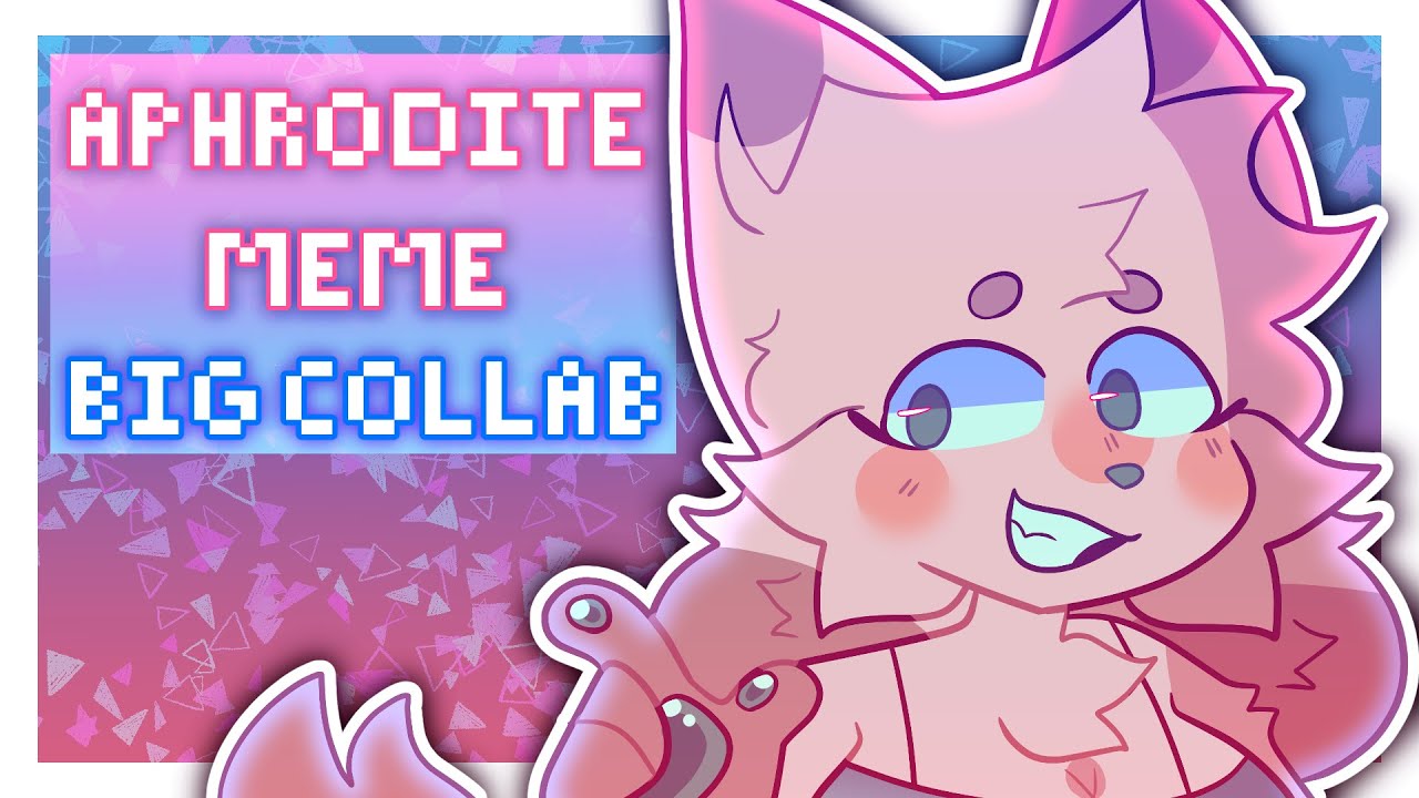 Aphrodite MEME ★ Big Collab ★ - YouTube