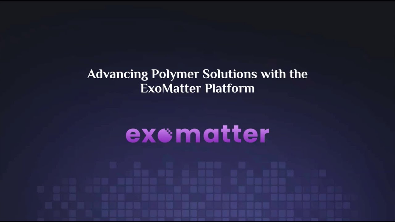 Advancing Polymer Solutions with the ExoMatter Platform Webinar - YouTube