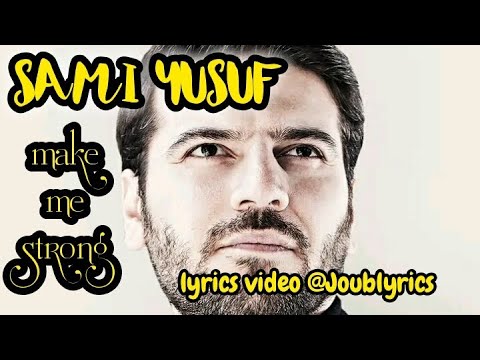 Sami yusuf Make me strong lyrics video - YouTube