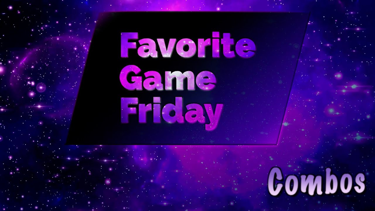Favorite Game Friday Combos - YouTube