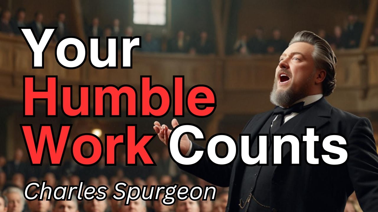 Your Humble Work Counts | Charles Spurgeon | Morning & Evening: Daily Readings - YouTube