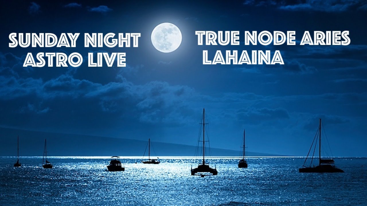 8-13-23 -- Sunday Night AstroLive -- Reboot Version -- True Node In Aries, Lahaina & More - YouTube