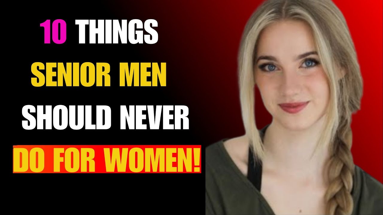 10 Mistakes Senior Men Must Avoid in Dating Women After 60 - YouTube