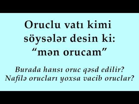 Oruclu vaxtı kimi söysələr desin ki: \