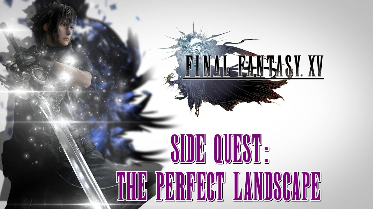 Final Fantasy XV ★ Side Quest: The Perfect Landscape [Walkthrough ...