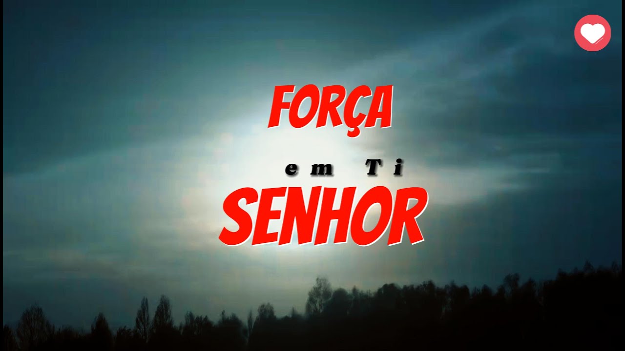 FORÇA EM TI SENHOR (Lyrics) - YouTube